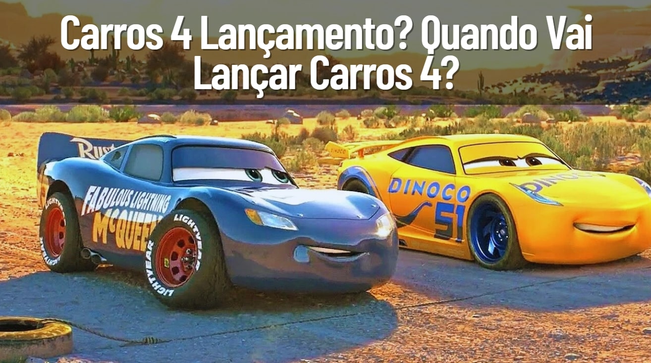 Carros 4 Lançamento? Quando Vai Lançar Carros 4? 2025!
